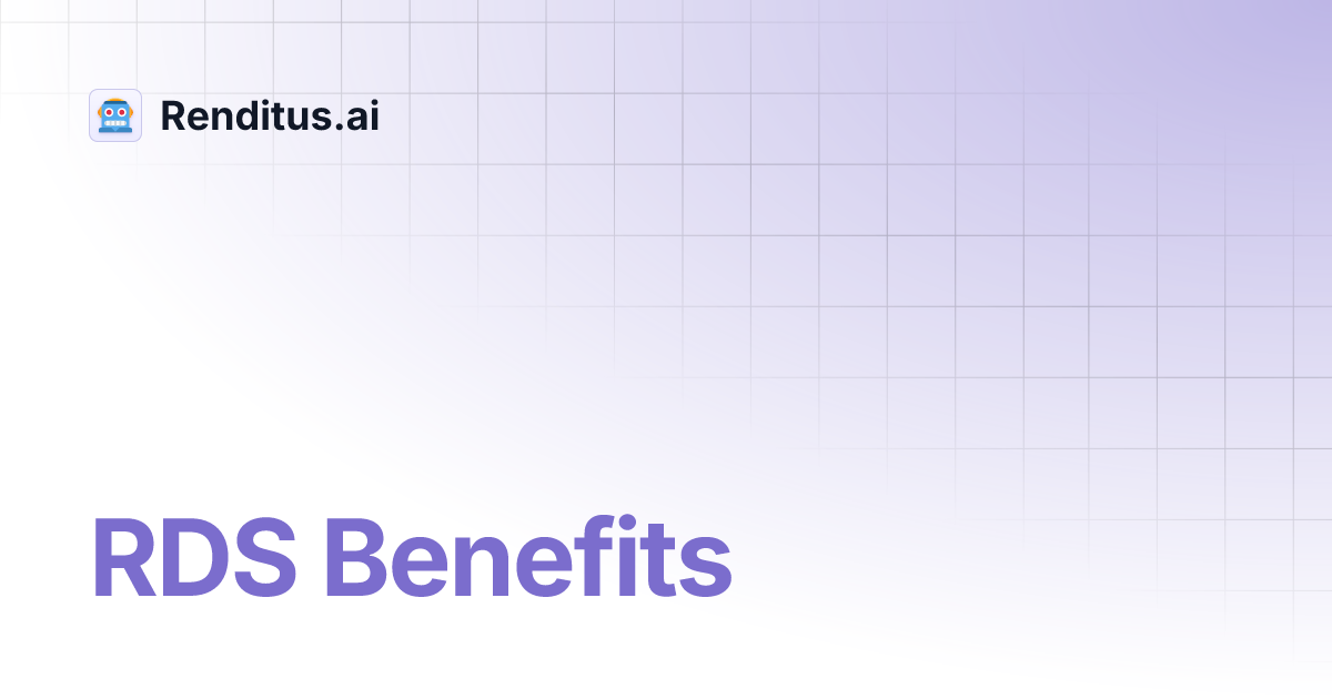 RDS Benefits | Renditus.ai