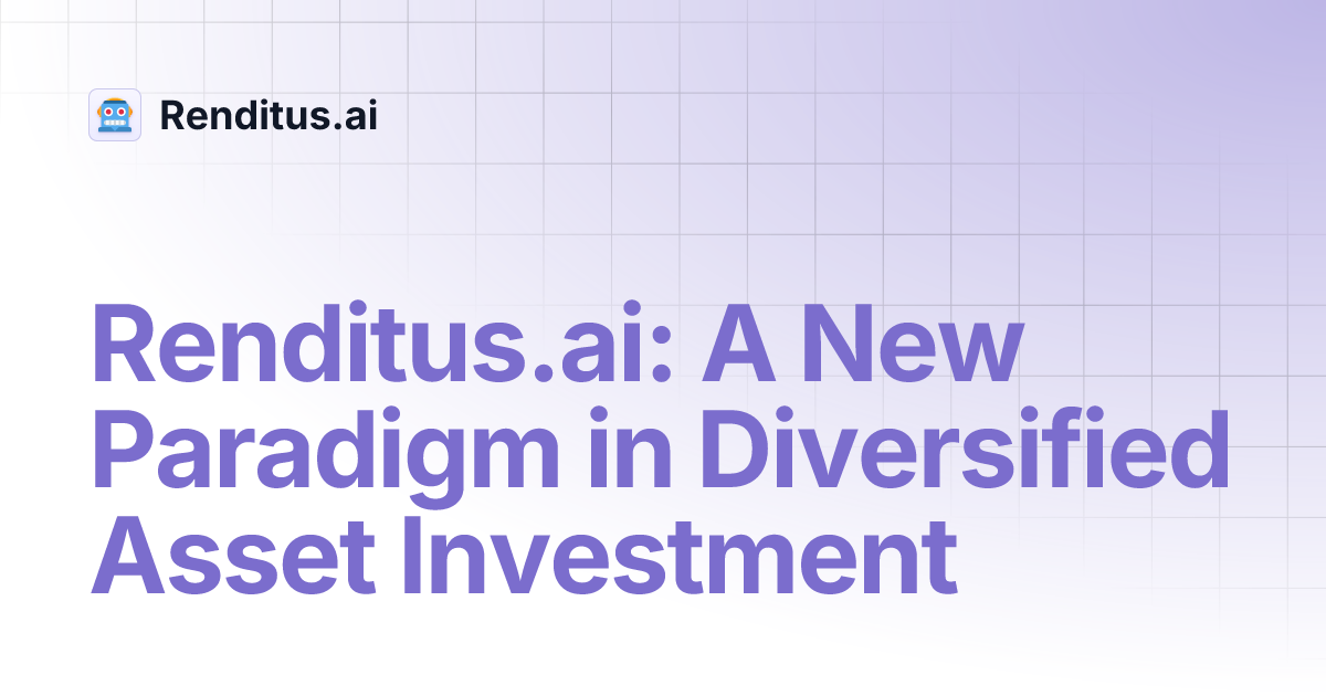 Renditus.ai: A New Paradigm in Diversified Asset Investment | Renditus.ai
